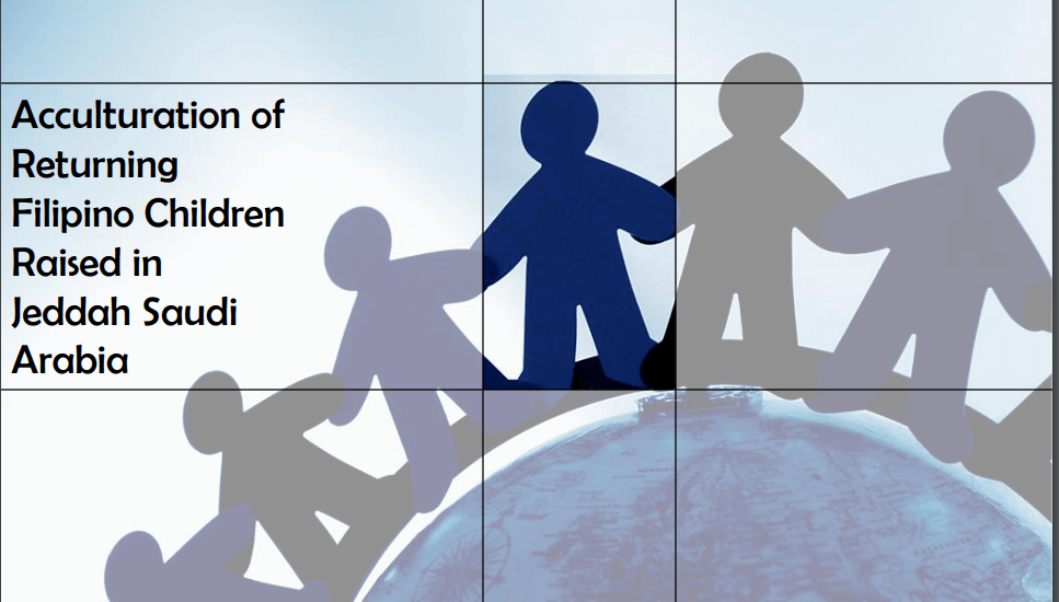 Acculturation of Returning Filipino Children Raised in Jeddah Saudi ...
